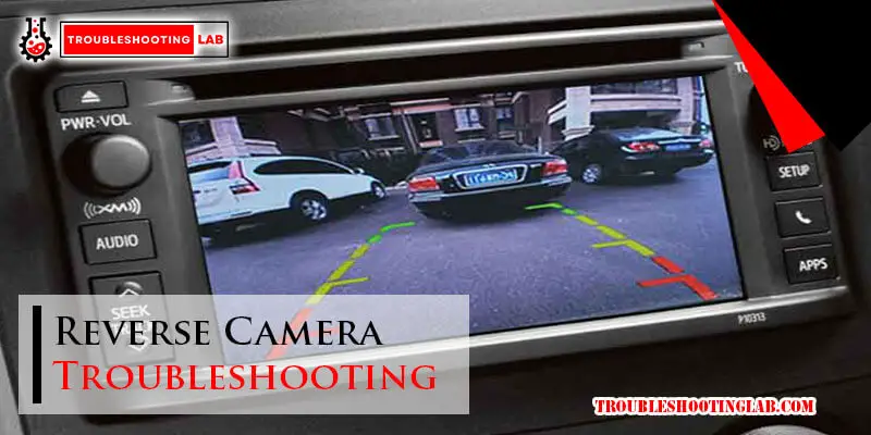 Reverse Camera Troubleshooting: Quick Fixes for Common Issues