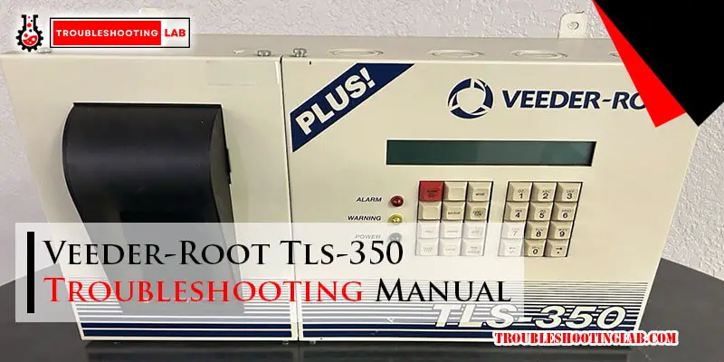 Veeder-Root Tls-350 Troubleshooting Manual: Expert Guide and Tips
