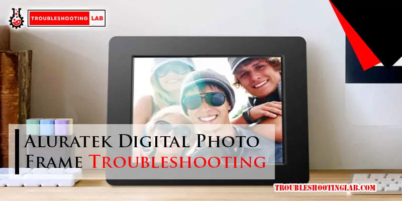 Aluratek Digital Photo Frame Troubleshooting: Quick Fixes and Tips