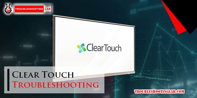 Clear Touch Troubleshooting: Quick Fixes for Common Issues