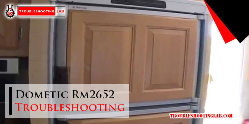 Dometic Rm2652 Troubleshooting: Quick Fixes and Tips