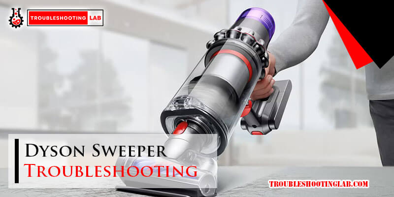 Dyson Sweeper Troubleshooting: Quick Fixes for Common Issues