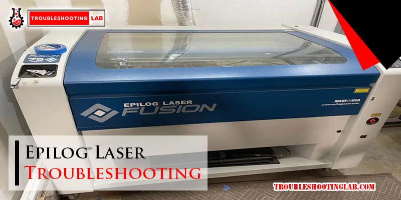 Epilog Laser Troubleshooting: Expert Tips for Quick Fixes