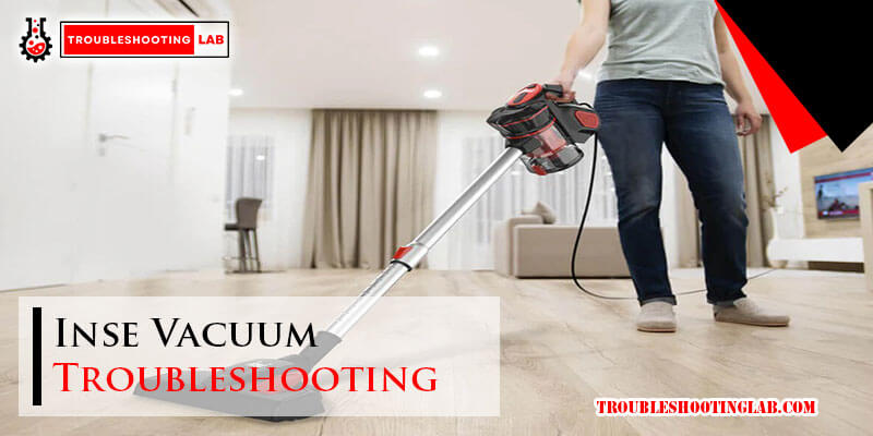 Inse Vacuum Troubleshooting: Easy Fixes for Common Issues