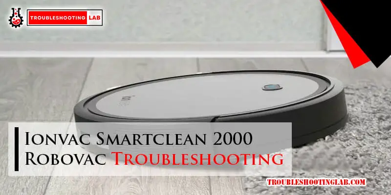 Ionvac Smartclean 2000 Robovac Troubleshooting: Tips & Solutions