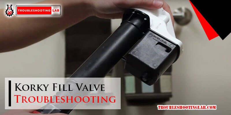 Korky Fill Valve Troubleshooting Fix Common Issues Fast
