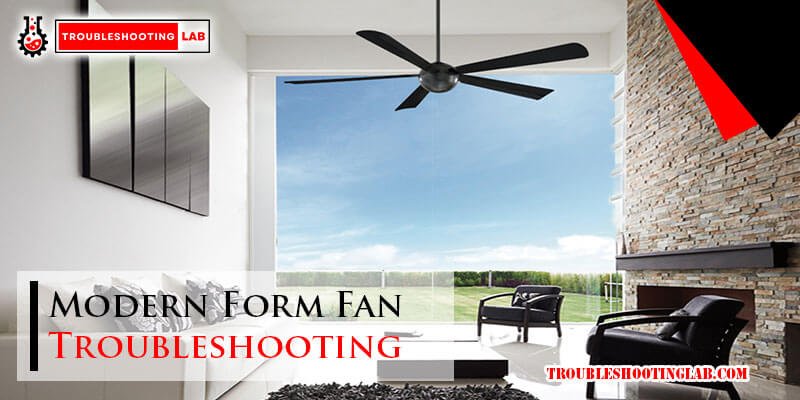 Modern Form Fan Troubleshooting: Easy Fixes for Common Issues