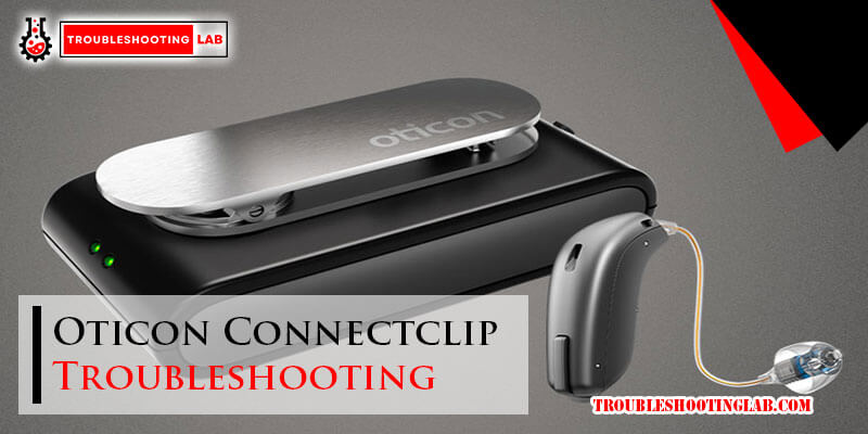 Oticon Connectclip Troubleshooting: Easy Fixes and Tips