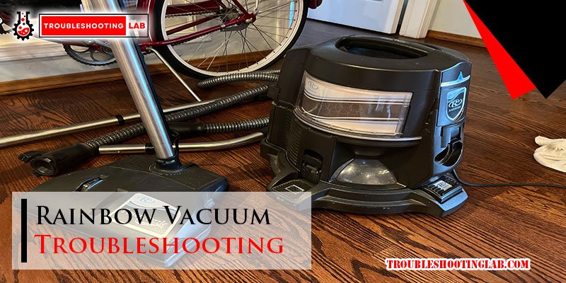 Rainbow Vacuum Troubleshooting: Expert Tips to Fix Common Issues