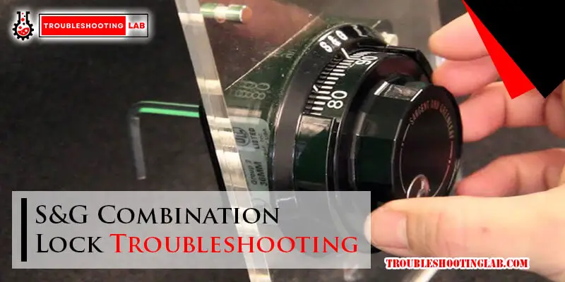 S&G Combination Lock Troubleshooting: Expert Tips & Solutions
