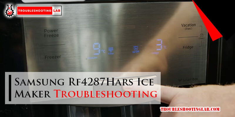 Samsung Rf4287Hars Ice Maker Troubleshooting: Ultimate Guide