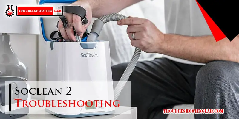 Soclean 2 Troubleshooting: Simple Solutions for Common Issues