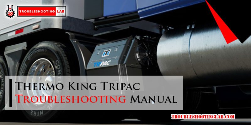 Thermo King Tripac Troubleshooting Manual: Expert Tips & Solutions