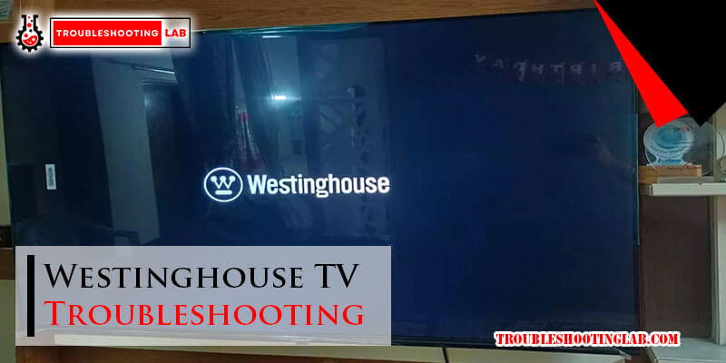 Westinghouse TV Troubleshooting: Quick Fixes for Common Issues