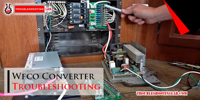 Wfco Converter Troubleshooting: Easy Fixes for Common Issues