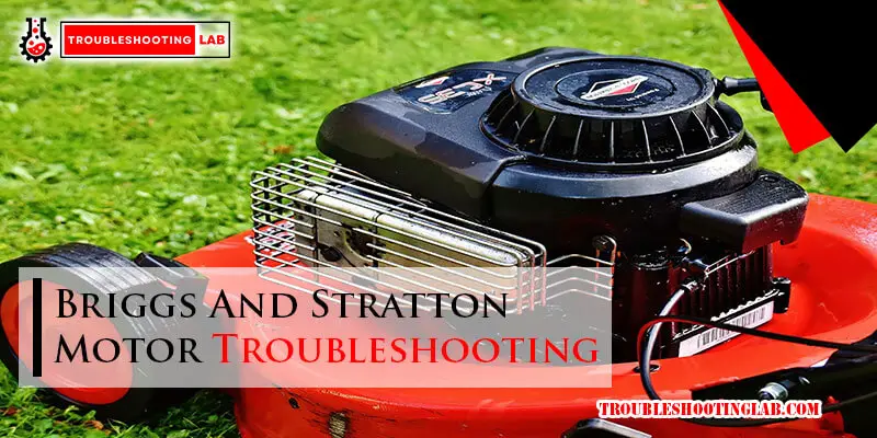 Briggs And Stratton Motor Troubleshooting: Expert Tips and Solutions