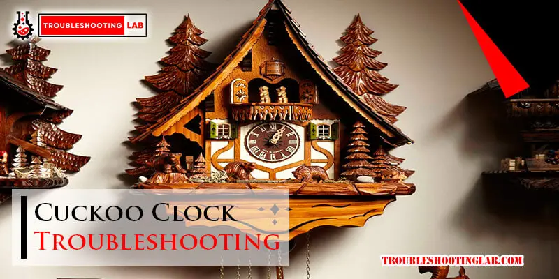 Cuckoo Clock Troubleshooting: Quick Fixes for Common Issues