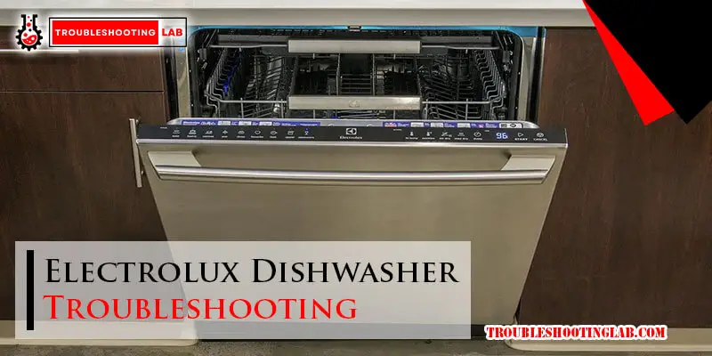 Electrolux Dishwasher Troubleshooting: Quick Fixes for Common Issues