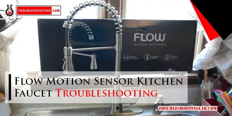 Flow Motion Sensor Kitchen Faucet Troubleshooting: Quick Fix Guide