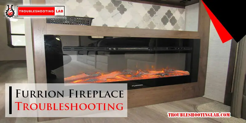 Furrion Fireplace Troubleshooting: Quick Fixes and Solutions