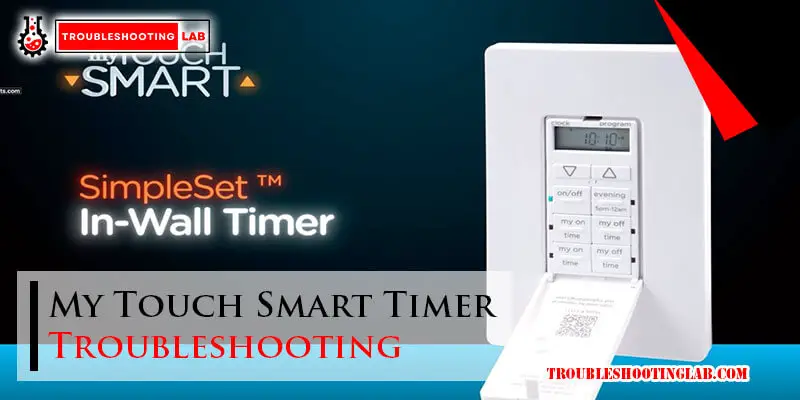 My Touch Smart Timer Troubleshooting: Fix Now