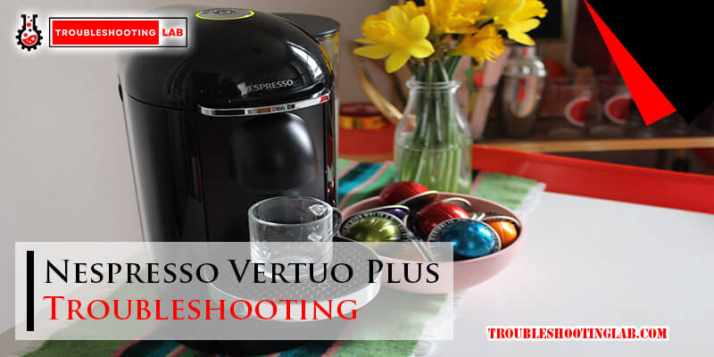 Nespresso Vertuo Next Troubleshooting: Quick Fixes and Tips