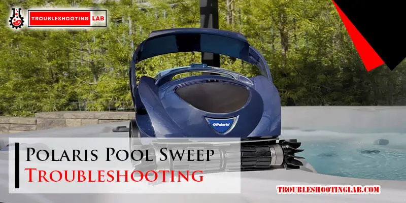 Polaris Pool Sweep Troubleshooting: Quick Fixes and Tips