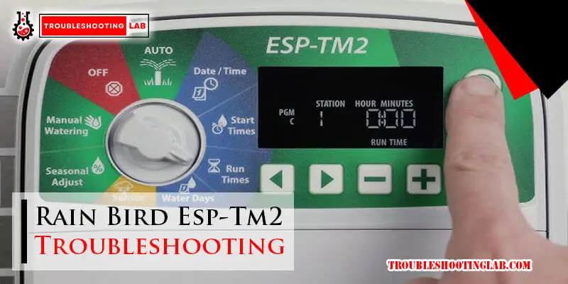 Rain Bird Esp-Tm2 Troubleshooting: Quick Fixes for Common Issues
