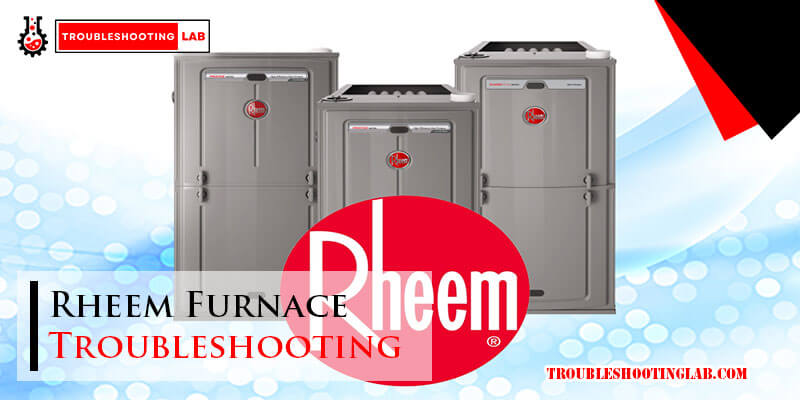 Rheem Furnace Troubleshooting: Quick Fixes for Common Issues