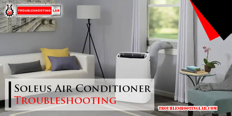 Soleus Air Conditioner Troubleshooting: Expert Tips to Fix Issues
