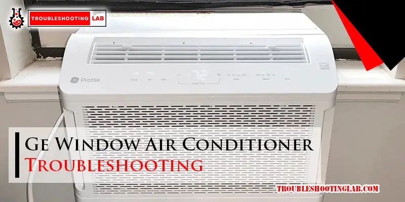 Ge Window Air Conditioner Troubleshooting: Quick Fixes and Tips Ge Window Air Conditioner Troubleshooting: Quick Fixes and Tips