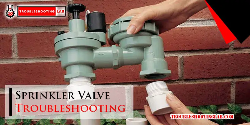 Sprinkler Valve Troubleshooting: Expert Tips for Quick Fixes