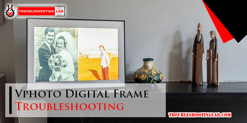 Vphoto Digital Frame Troubleshooting: Quick Fixes and Solutions