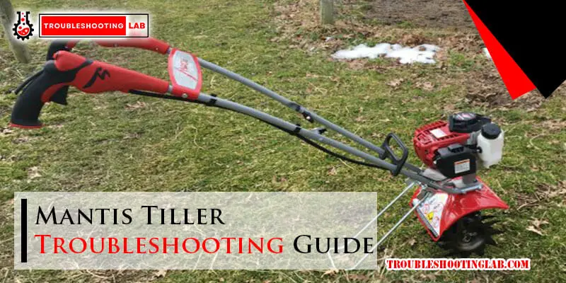 Mantis Tiller Troubleshooting Guide: Solve Common Issues Fast