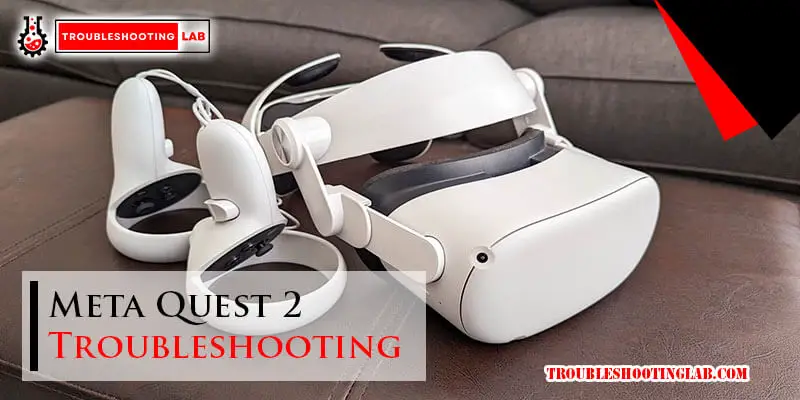 Meta Quest 2 Troubleshooting: Quick Fixes for Common Issues