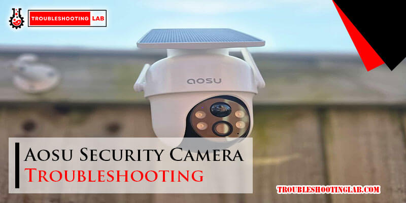 Aosu Security Camera Troubleshooting Quick Fixes Guide