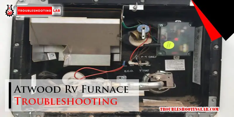 Atwood Rv Furnace Troubleshooting: Quick Fixes and Tips