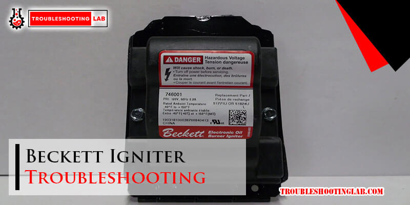 Beckett Igniter Troubleshooting: Easy Fixes for Common Issues