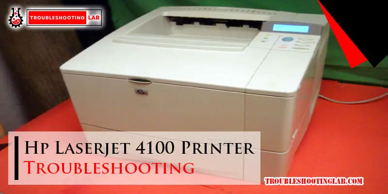 Hp Laserjet 4100 Printer Troubleshooting: Quick Fixes