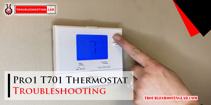 Pro1 T701 Thermostat Troubleshooting: Quick Fixes Guide