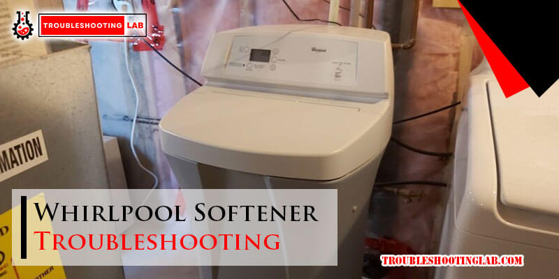 Whirlpool Softener Troubleshooting: Quick Fixes for Common Issues