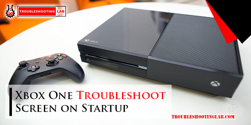 Xbox One Troubleshoot Screen on Startup: Quick Fixes and Solutions