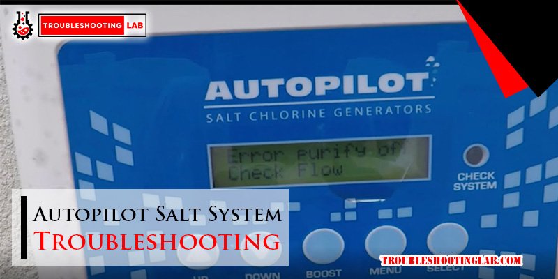 Autopilot Salt System Troubleshooting: Quick Fixes & Tips