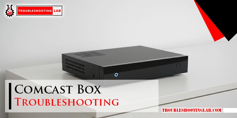 Comcast Box Troubleshooting: Quick Fixes for Common Issues