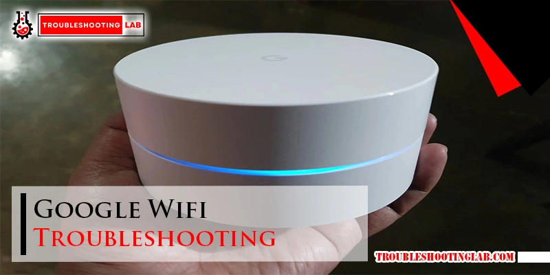 Google Wifi Troubleshooting: Easy Fixes for Fast, Reliable Internet