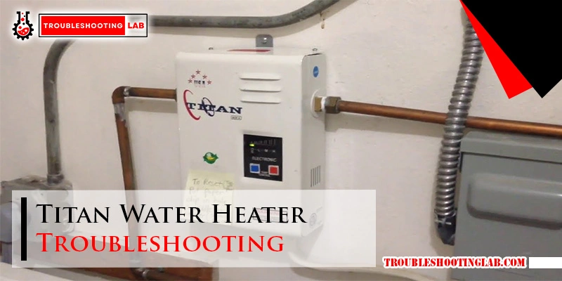 Titan Water Heater Troubleshooting: Quick Fixes